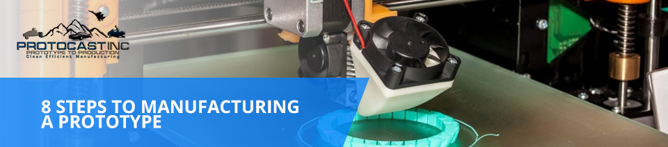 8 Steps to Manufacturing a Prototype | Protocast Inc.
