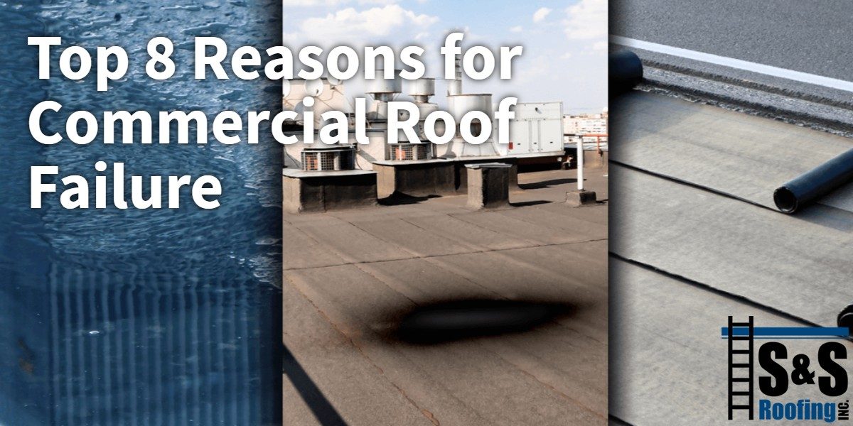 Top 8 Reasons for Commercial Roof Failure - Commercial Roofing | S & S ...
